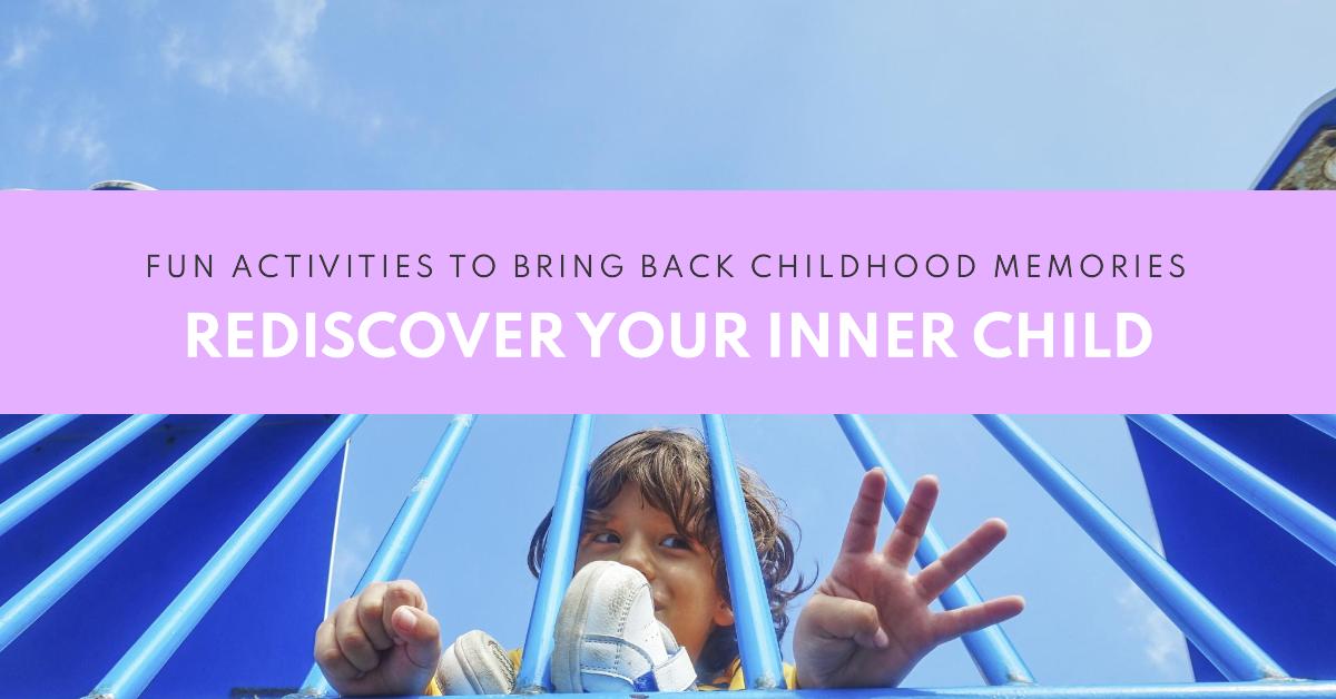Reviving Childhood Fun: Activities to Bring Out Your Inner Child - Kuta ...